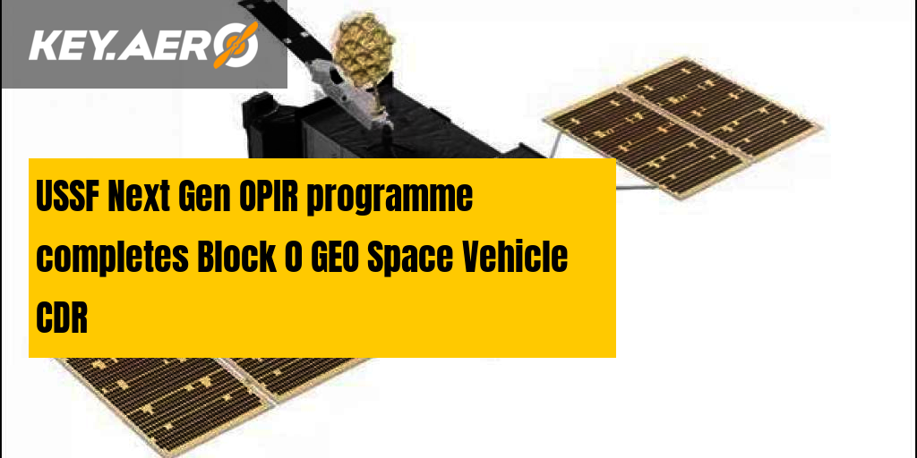 USSF Next Gen OPIR programme completes Block 0 GEO Space