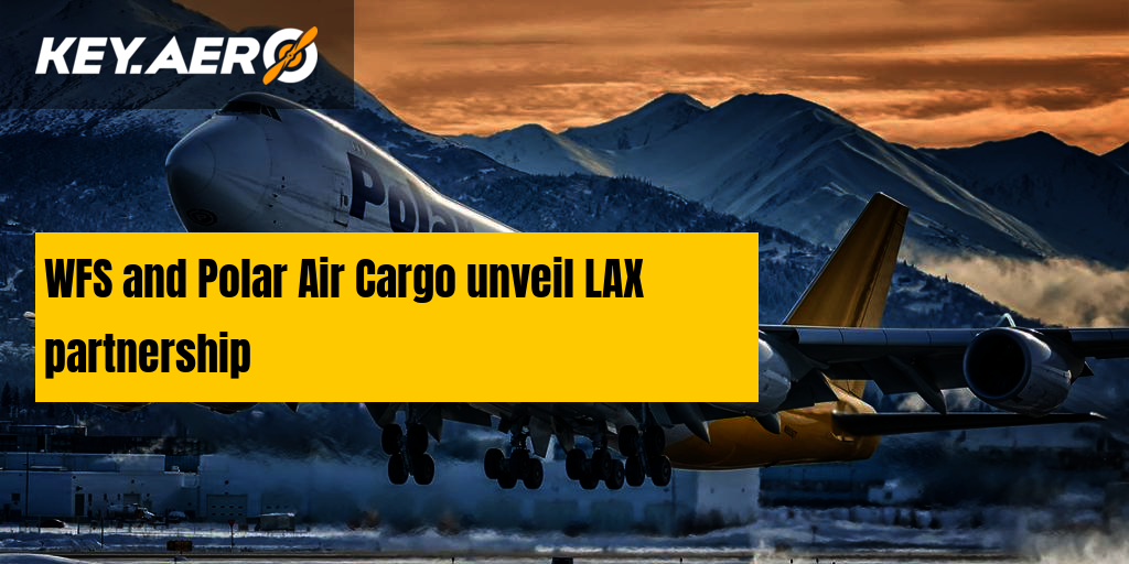 WFS and Polar Air Cargo unveil LAX partnership