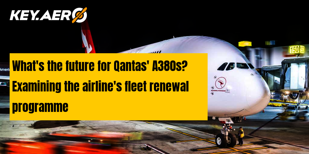 What's the future for Qantas' A380s? Examining the airline's fleet renewal programme