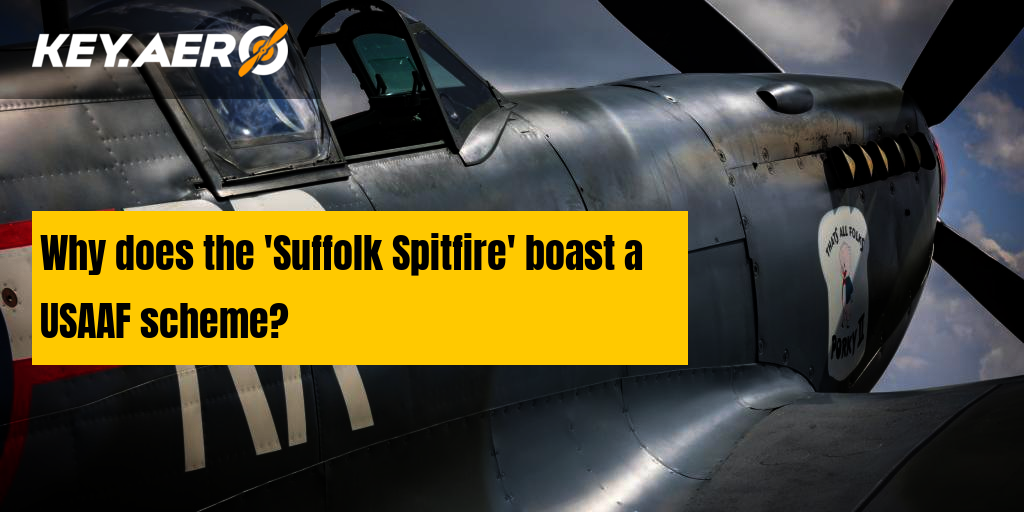 Why does the 'Suffolk Spitfire' boast a USAAF scheme?