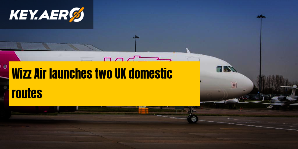 Wizz Air launches two UK domestic routes
