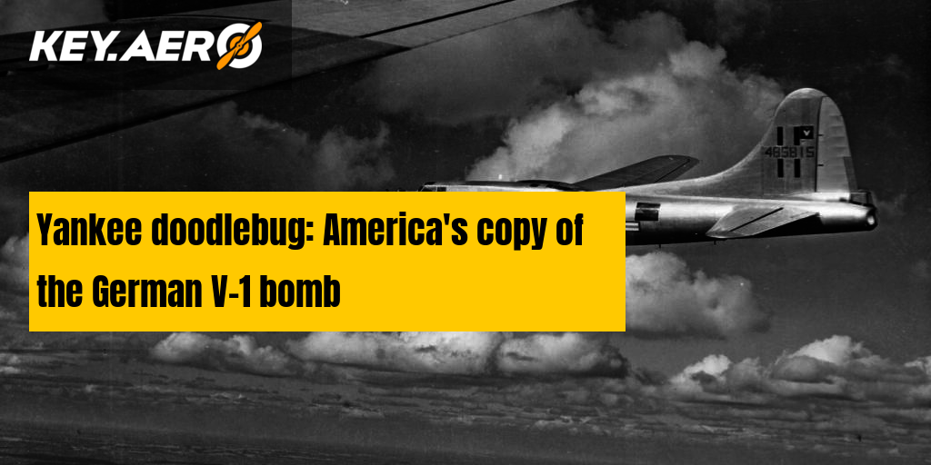 Yankee doodlebug: America's copy of the German V-1 bomb