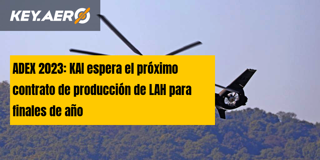 ADEX 2023: KAI espera el próximo contrato de producción de LAH para finales de año