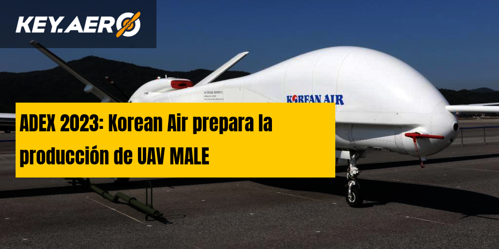 ADEX 2023: Korean Air prepara la producción de UAV MALE