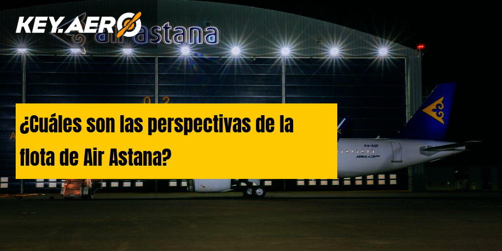 ¿Cuáles son las perspectivas de la flota de Air Astana?