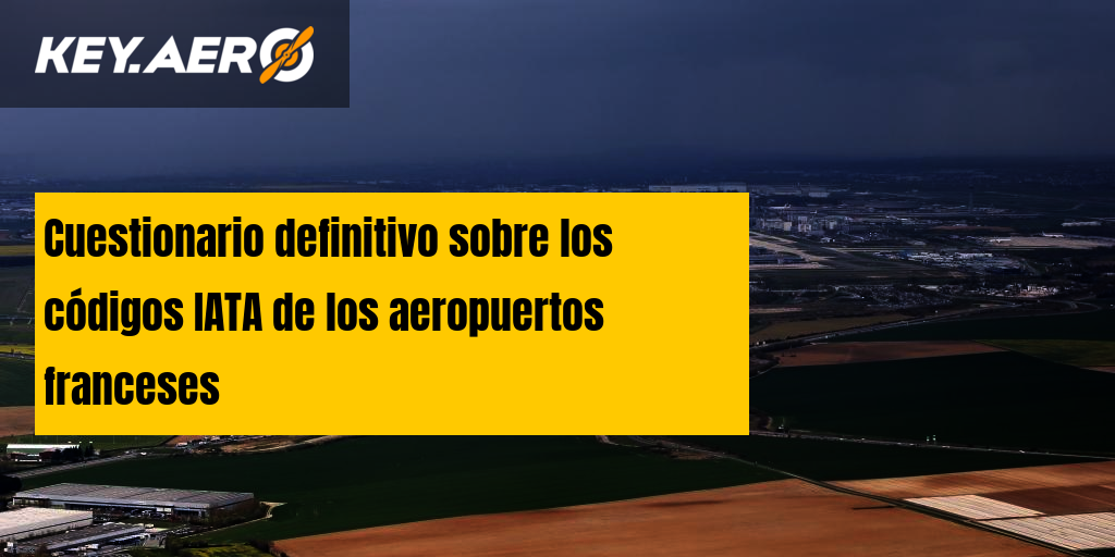 Cuestionario definitivo sobre los códigos IATA de los aeropuertos franceses
