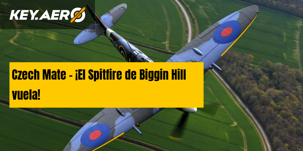 Czech Mate - ¡El Spitfire de Biggin Hill vuela!