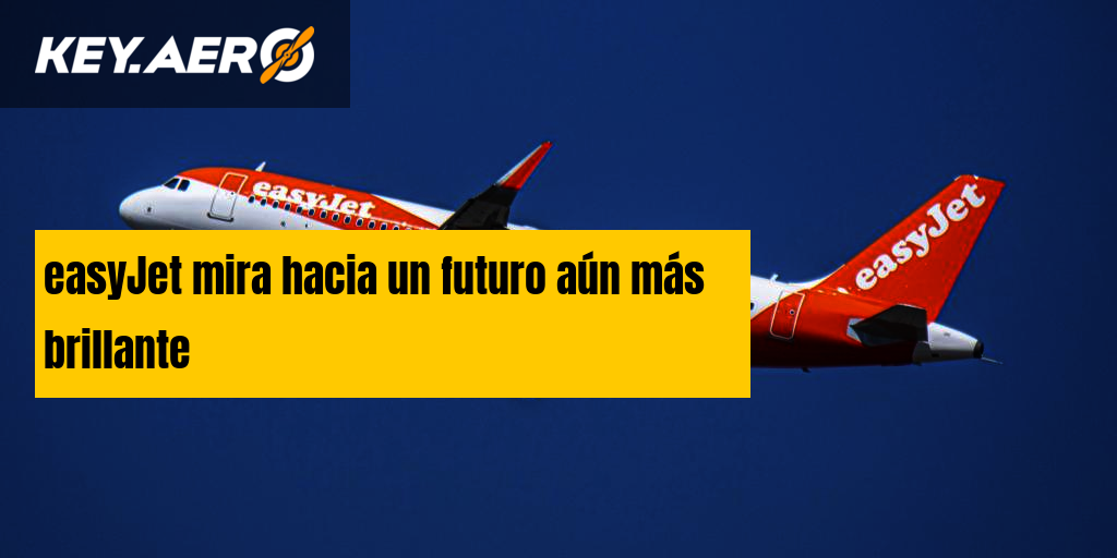 easyJet mira hacia un futuro aún más brillante