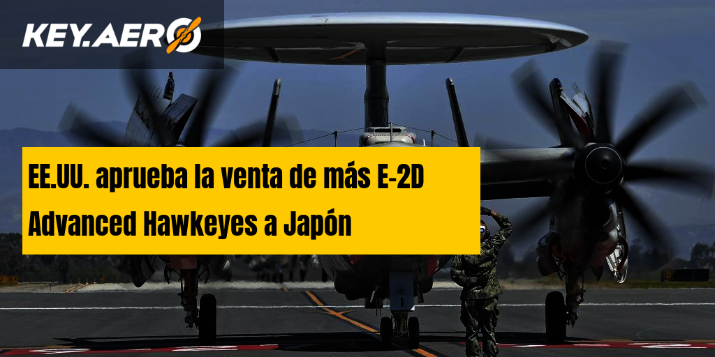 EE.UU. aprueba la venta de más E-2D Advanced Hawkeyes a