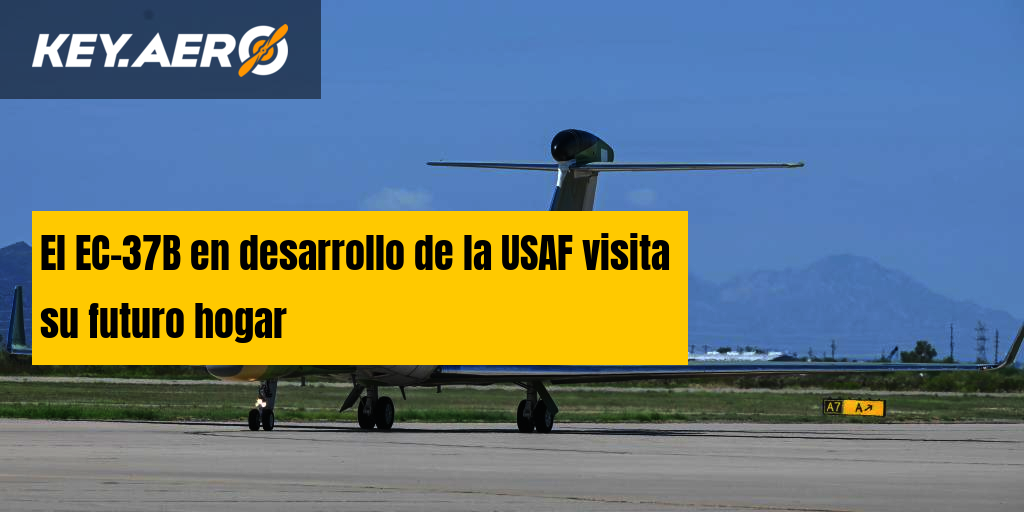 El EC-37B en desarrollo de la USAF visita su futuro hogar