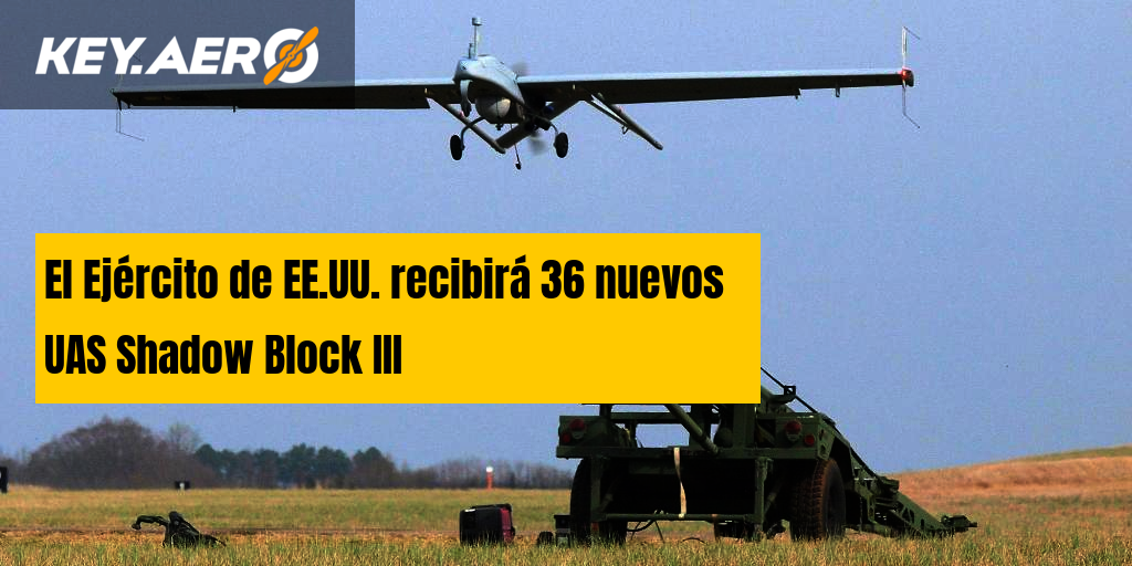 El Ejército de EE.UU. recibirá 36 nuevos UAS Shadow Block