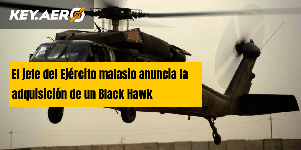El jefe del Ejército malasio anuncia la adquisición de un Black Hawk El jefe del Ejército malasio anuncia la adquisición de un Black Hawk