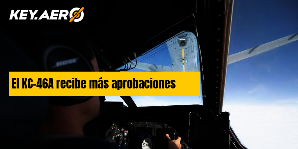 El KC-46A recibe más aprobaciones