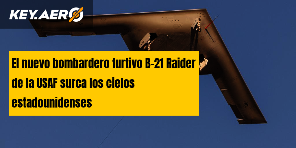 El nuevo bombardero furtivo B-21 Raider de la USAF surca los cielos ...