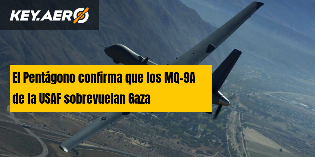 El Pentágono confirma que los MQ-9A de la USAF sobrevuelan Gaza