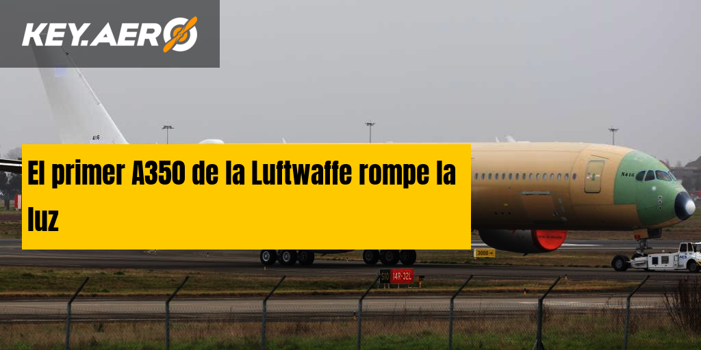 El primer A350 para la Luftwaffe | Key.Aero Exclusive