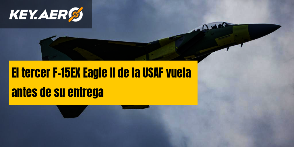 El tercer F-15EX Eagle II de la USAF vuela antes de su entrega