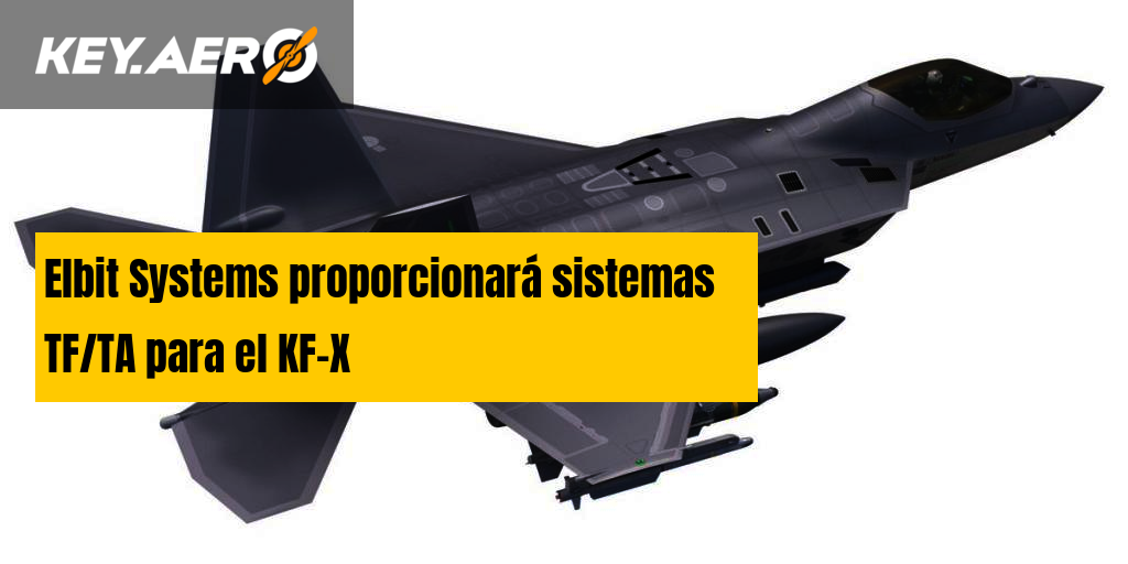 Elbit Systems proporcionará sistemas TF/TA para el KF-X Elbit Systems proporcionará sistemas TF/TA para el KF-X