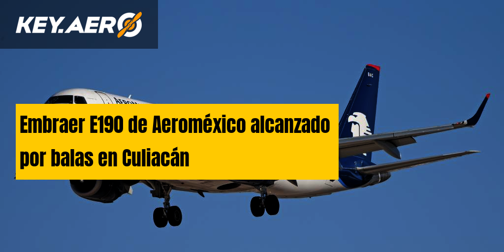 Embraer E190 de Aeroméxico alcanzado por balas en Culiacán