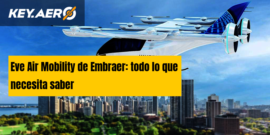 Eve Air Mobility de Embraer: todo lo que necesita saber
