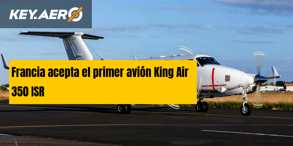 Francia acepta el primer avión King Air 350 ISR