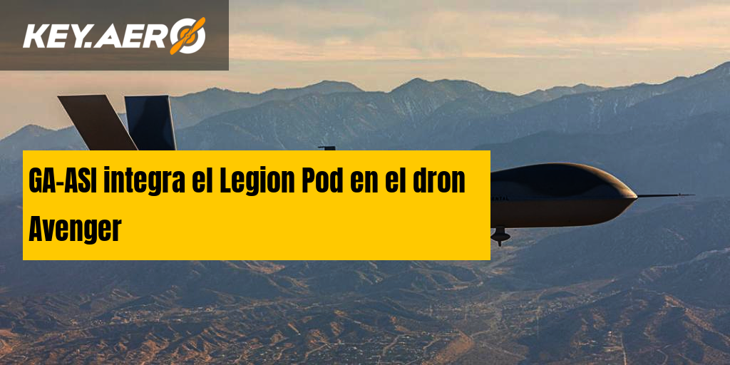 GA-ASI integra el Legion Pod en el dron Avenger