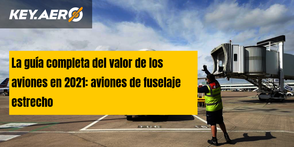 La guía completa del valor de los aviones en 2021: aviones