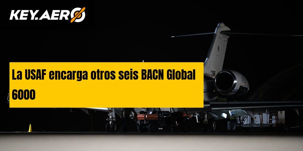 La USAF encarga otros seis BACN Global 6000