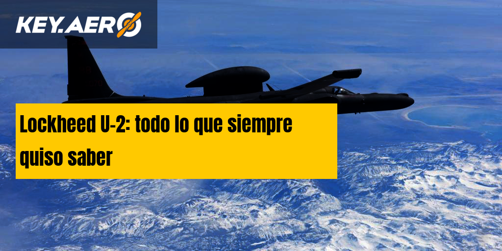 Lockheed U-2: todo lo que siempre quiso saber Lockheed U-2: todo lo que siempre quiso saber