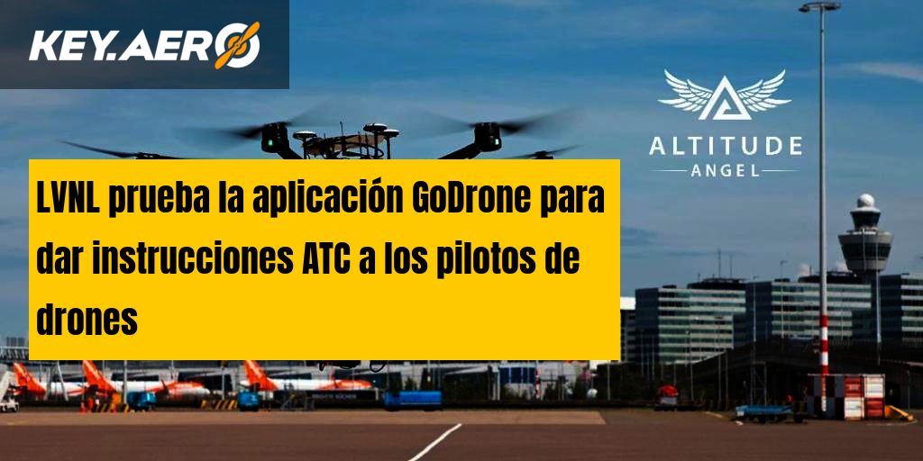 LVNL prueba la aplicación GoDrone para dar instrucciones ATC a los ...