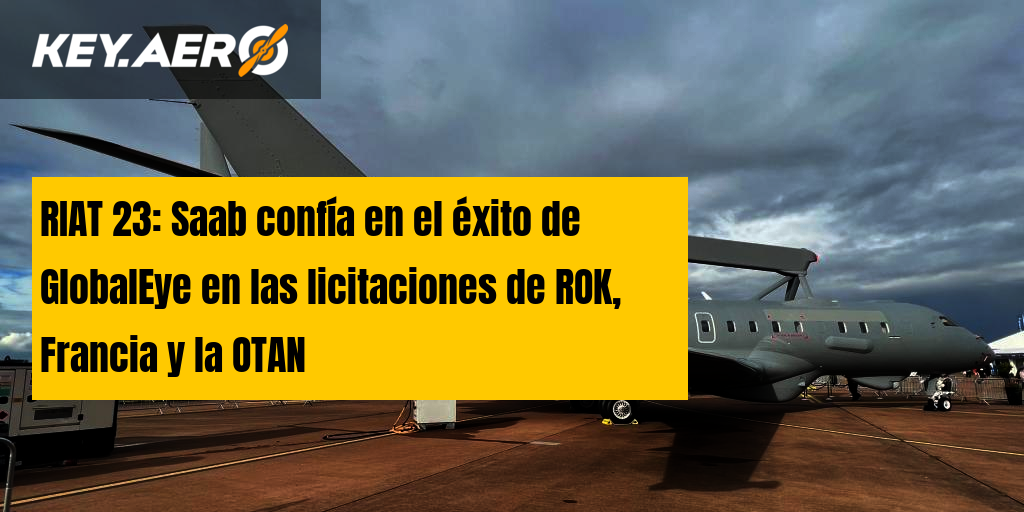 RIAT 23: Saab confía en el éxito de GlobalEye en las licitaciones de ...