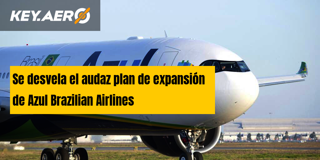 Se desvela el audaz plan de expansión de Azul Brazilian