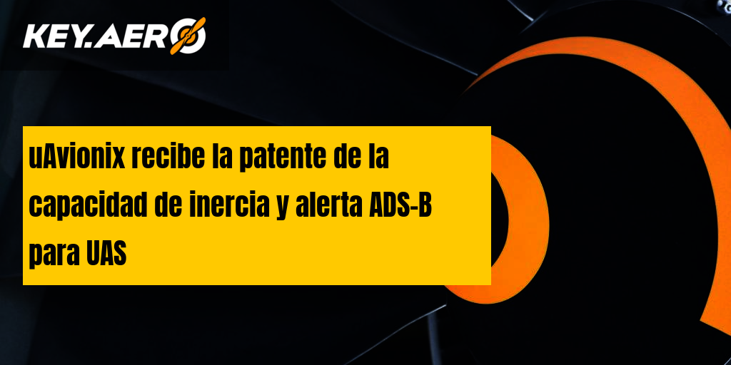 uAvionix recibe la patente ADS-B para UAS