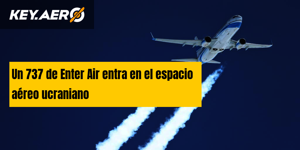 Un 737 de Enter Air entra en el espacio aéreo ucraniano