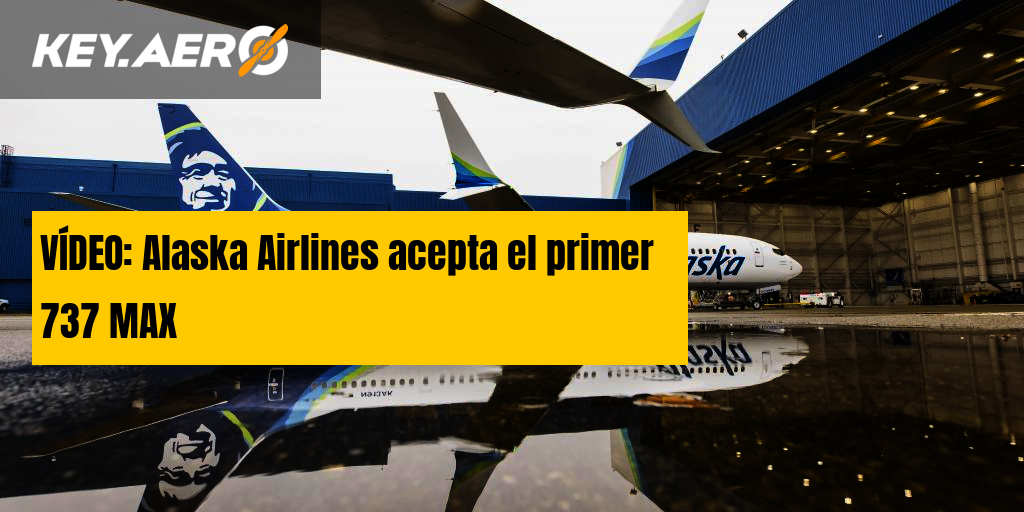 VÍDEO: Alaska Airlines acepta el primer 737 MAX
