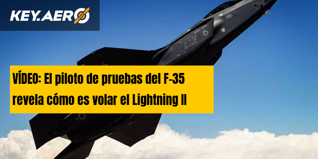 VÍDEO: El piloto de pruebas del F-35 revela cómo es volar el
