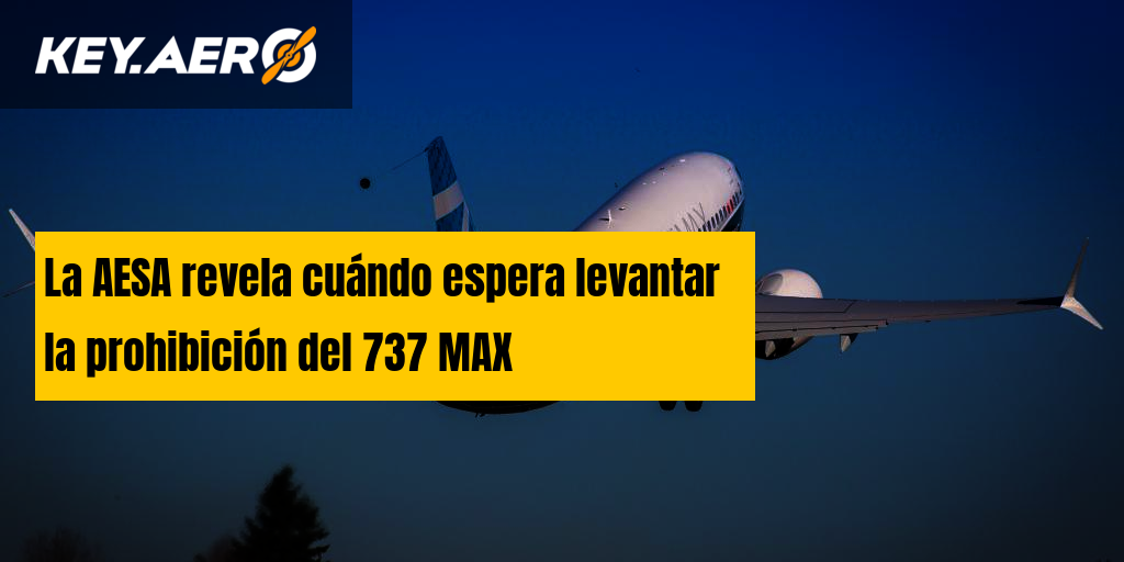 La AESA revela cuándo espera levantar la prohibición del 737
