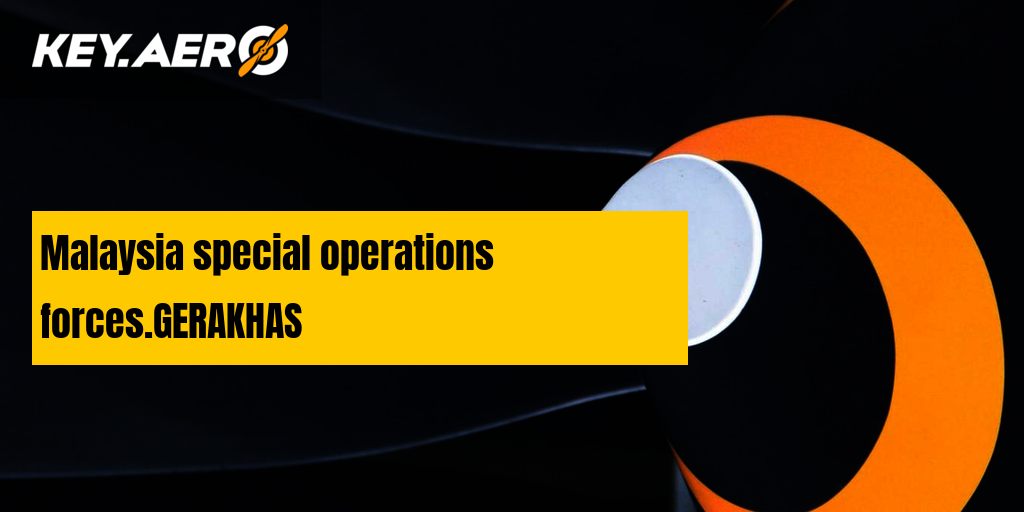 Malaysia special operations forces.GERAKHAS | Key Aero