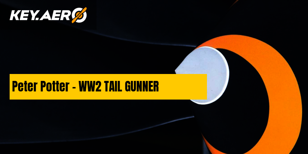 Peter Potter - WW2 TAIL GUNNER | Key Aero