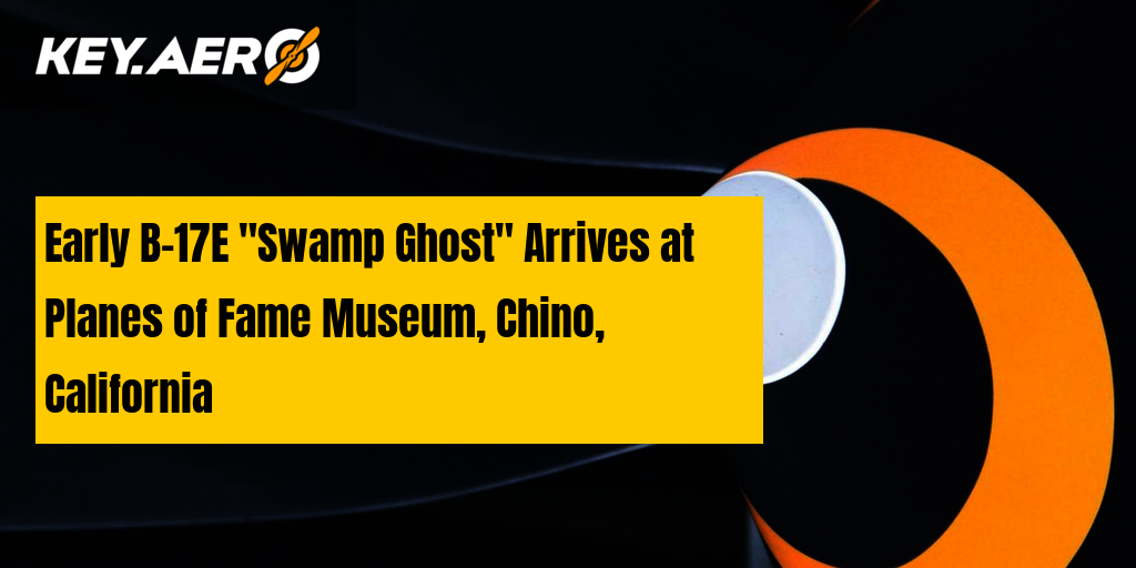 Early B-17E "Swamp Ghost" Arrives at Planes of Fame Museum,
