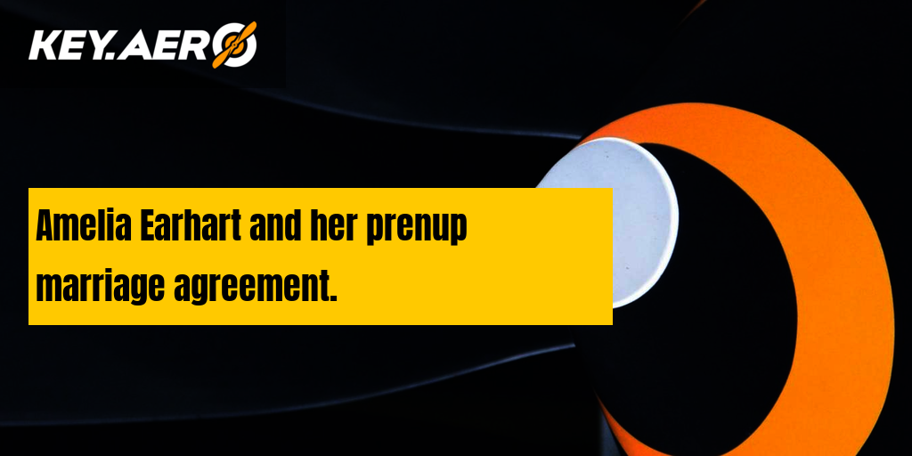 Amelia Earhart and her prenup marriage agreement. | Key Aero
