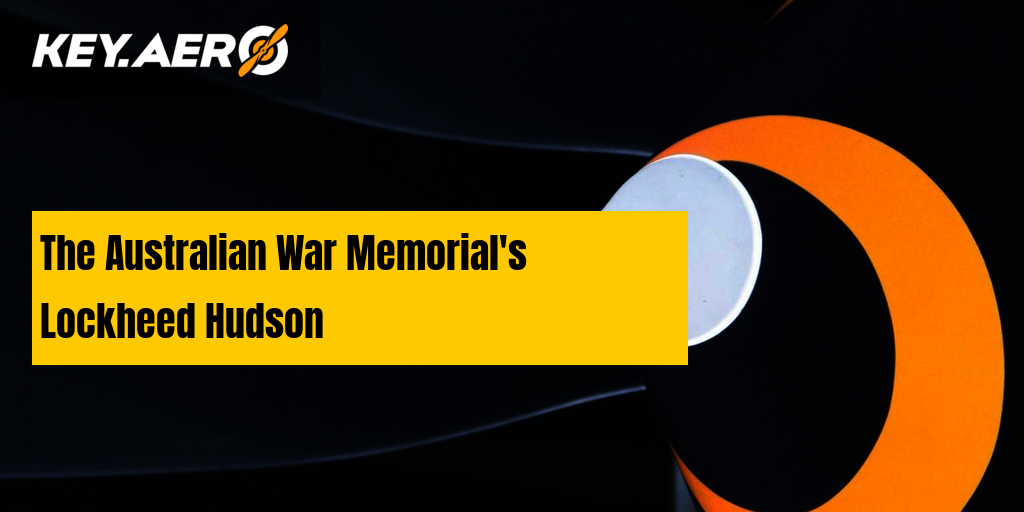 The Australian War Memorial's Lockheed Hudson | Key Aero