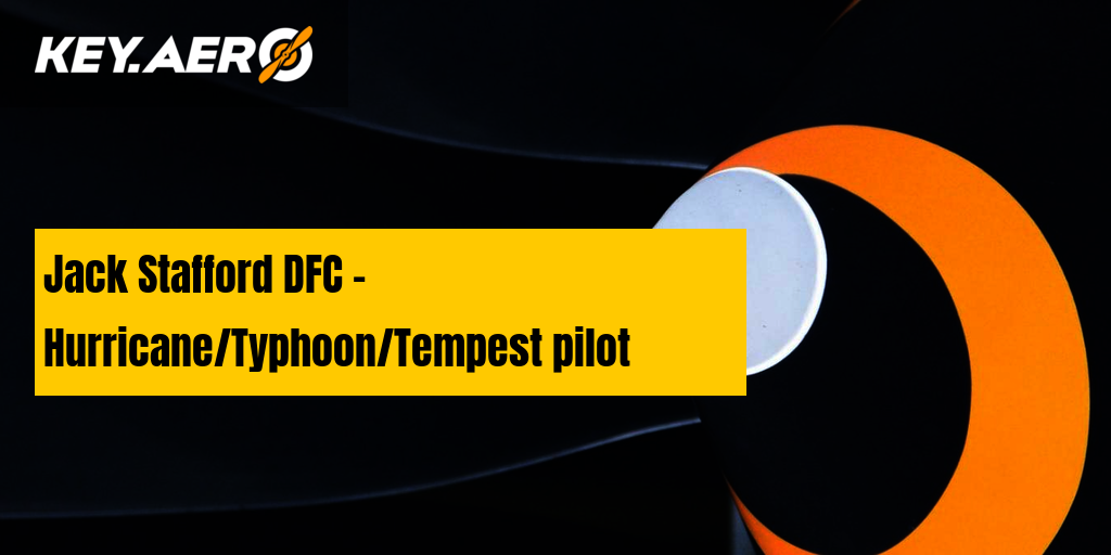 Jack Stafford DFC - Hurricane/Typhoon/Tempest pilot | Key