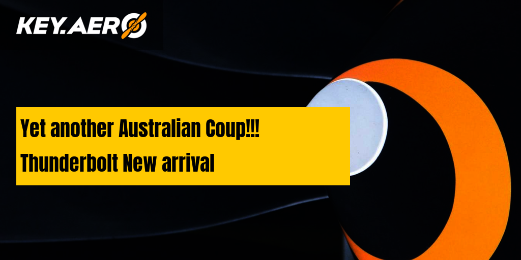 Yet another Australian Coup!!! Thunderbolt New arrival | Key Aero
