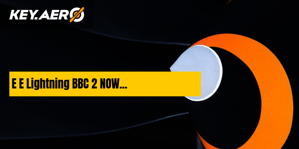 E E Lightning BBC 2 NOW... | Key Aero