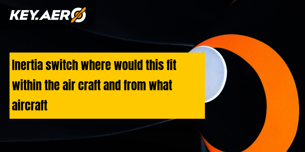 Inertia switch where would this fit within the air craft and