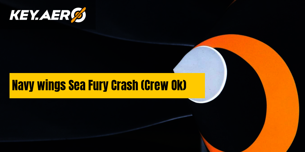 Navy wings Sea Fury Crash (Crew Ok) | Key Aero