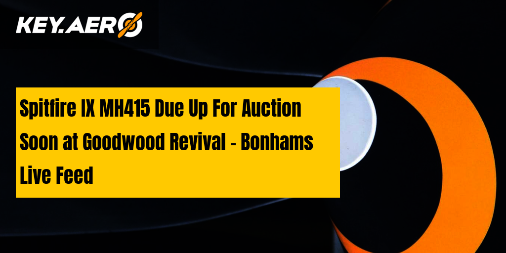 Spitfire IX MH415 Due Up For Auction Soon at Goodwood