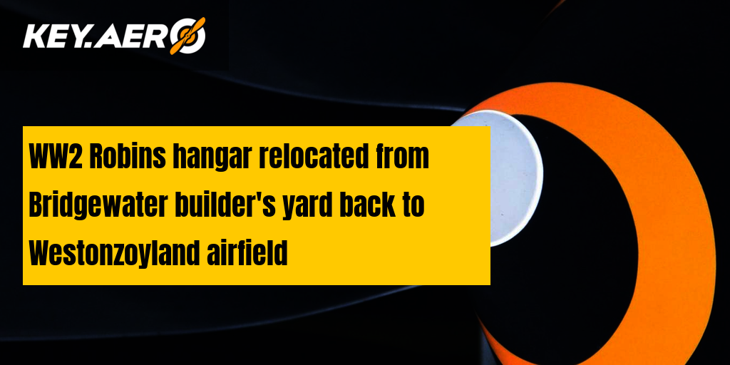 WW2 Robins hangar relocated from Bridgewater builder's yard