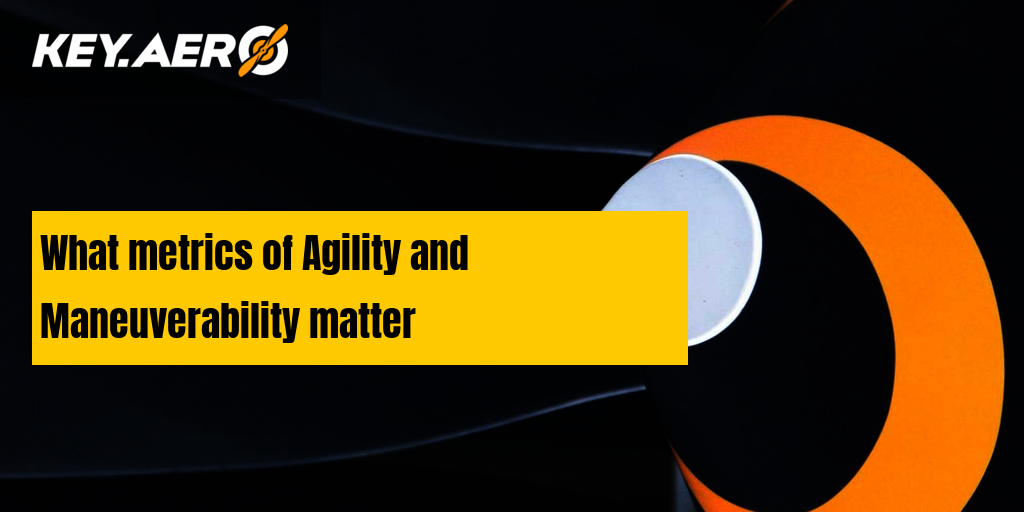 What metrics of Agility and Maneuverability matter | Key